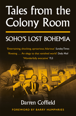 PDF [DOWNLOAD] Tales from the Colony Room: Soho's Lost Bohemia BY ...