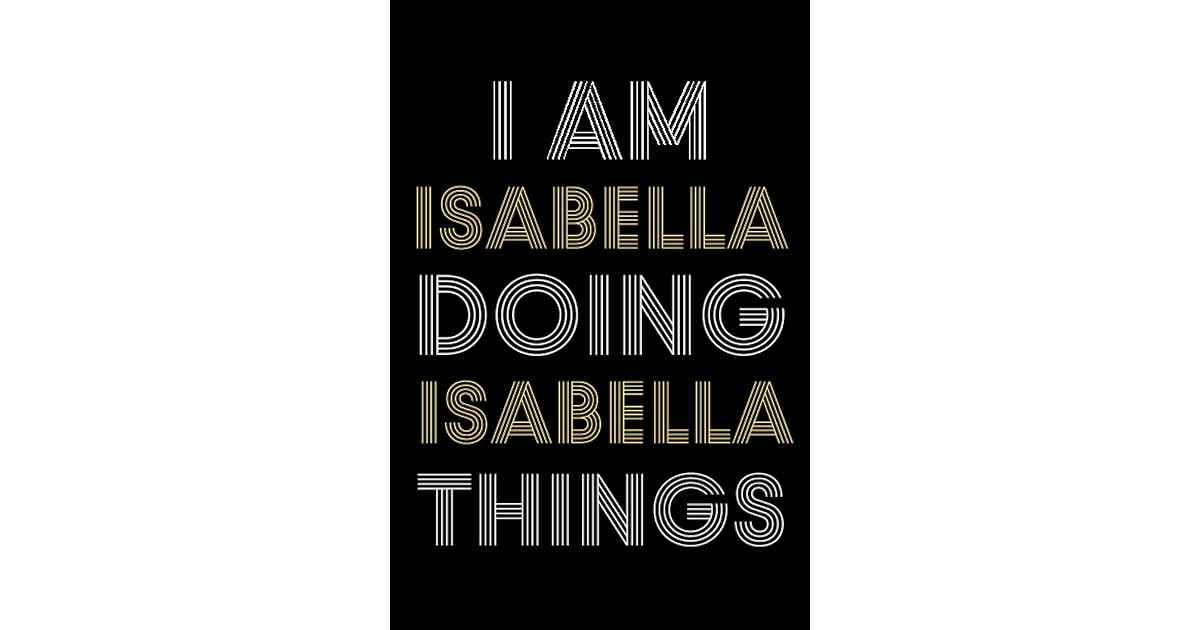 I Am Isabella Doing Isabella Things: Funny Gag and Cute Lined Notebook ...