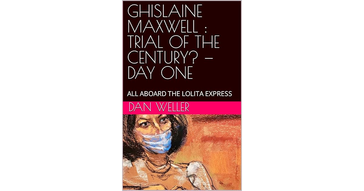 GHISLAINE MAXWELL : TRIAL OF THE CENTURY? — DAY ONE: ALL ABOARD THE ...