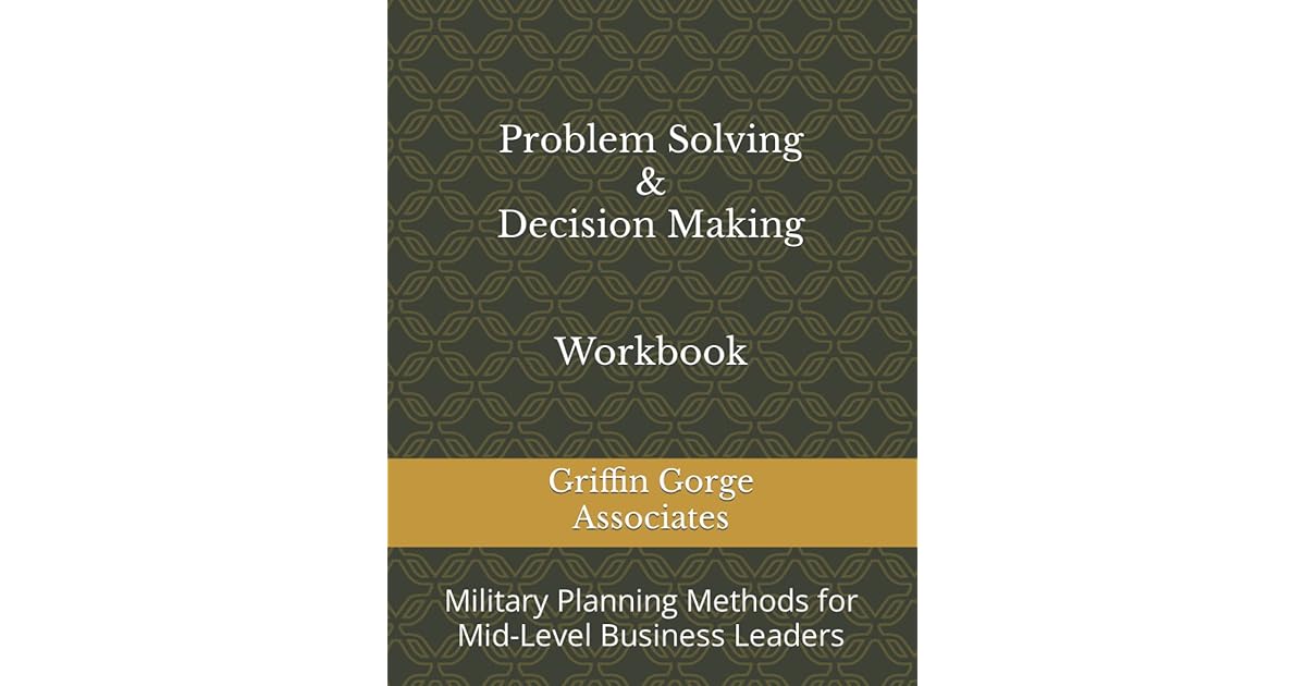 Problem Solving & Decision Making: Military Planning Methods for Mid ...