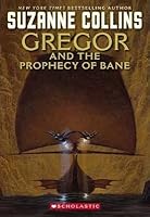 Gregor and the Prophecy of Bane by Suzanne Collins