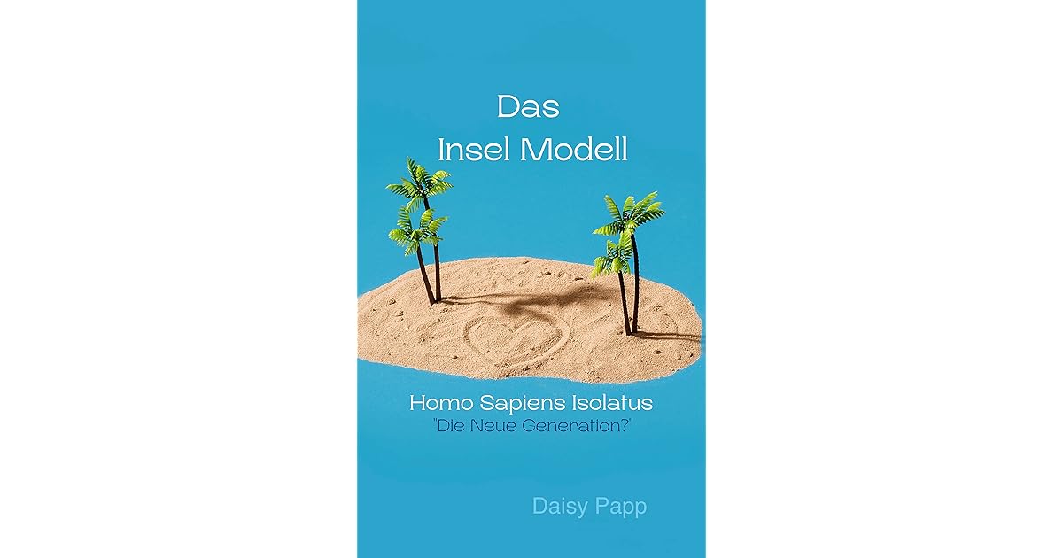 Das Insel Modell: Homo Sapiens Isolatus by Daisy Papp
