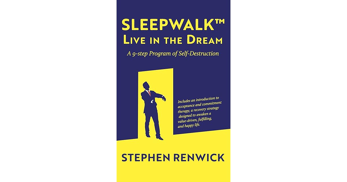 Sleepwalk. Live in the Dream.: A 9-step Program of Self-Destruction by ...