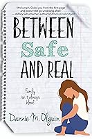 Between Safe and Real by Dannie M. Olguin