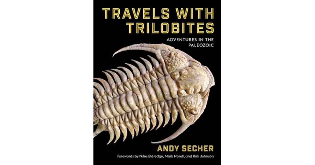 Travels with Trilobites: Adventures in the Paleozoic by Andy Secher