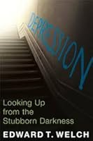 Depression: A Stubborn Darkness–Light for the Path by Edward T. Welch