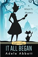 Witch Is When It All Began by Adele Abbott