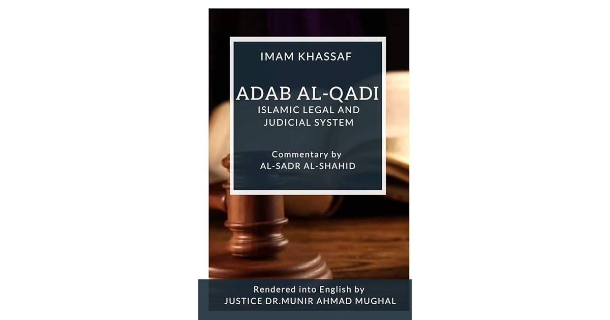 Adab Al-Qadi - Islamic legal and judicial system by Imam Khassaf