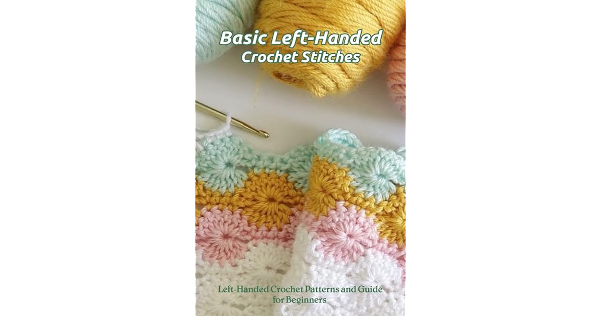 Basic Left-Handed Crochet Stitches: Left-Handed Crochet Patterns and ...
