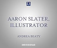 Aaron Slater, Illustrator by Andrea Beaty
