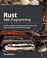 Rust Web Programming: A hands-on guide to developing fast and secure ...