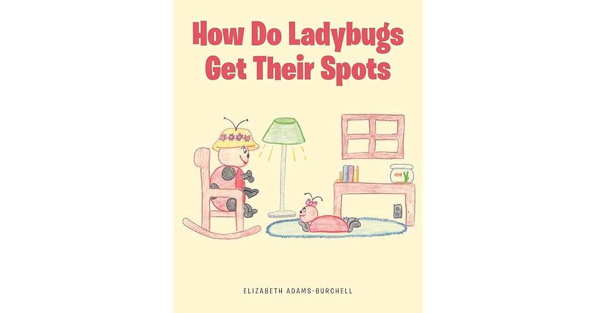 How Do Ladybugs Get Their Spots by Elizabeth Adams-Burchell