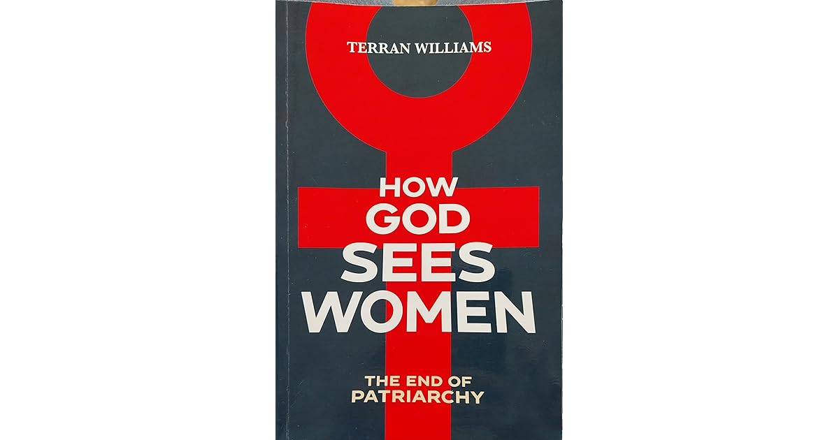 How God Sees Women: The End of Patriarchy by Terran Williams