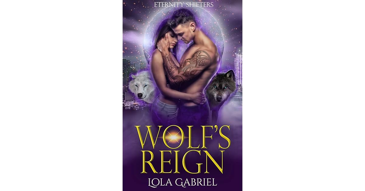 Wolf's Reign (Eternity Shifters, #1) by Lola Gabriel