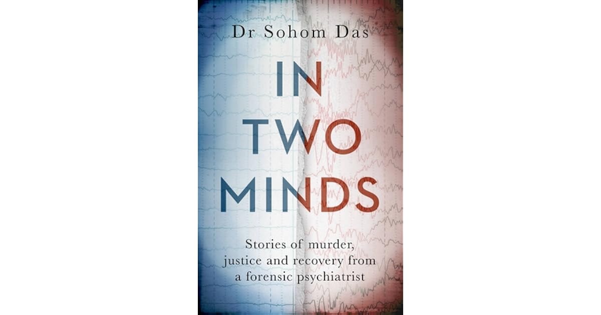 In Two Minds: Stories of murder, justice and recovery from a forensic ...