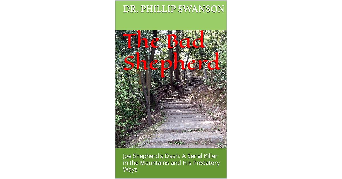 The Bad Shepherd: Joe Shepherd's Dash: A Serial Killer in the Mountains ...