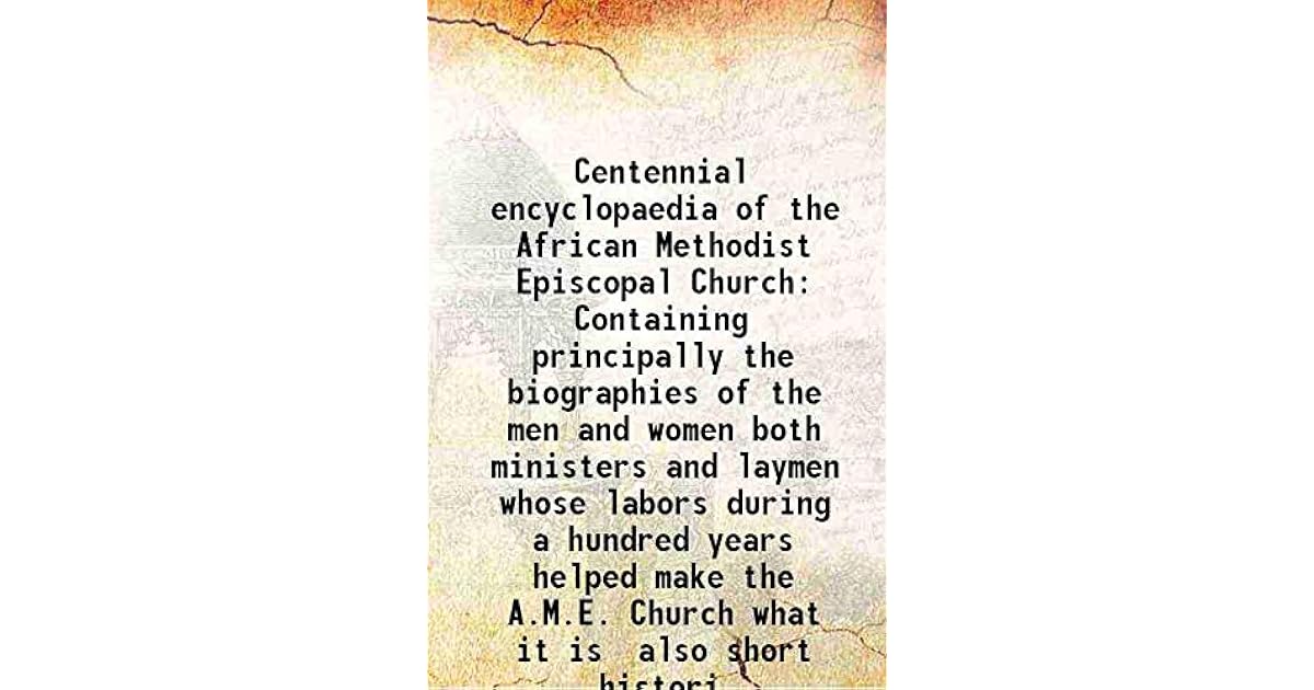 Centennial encyclopaedia of the African Methodist Episcopal Church ...