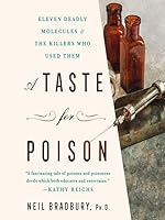 A Taste for Poison: Eleven Deadly Molecules and the Killers Who Used ...