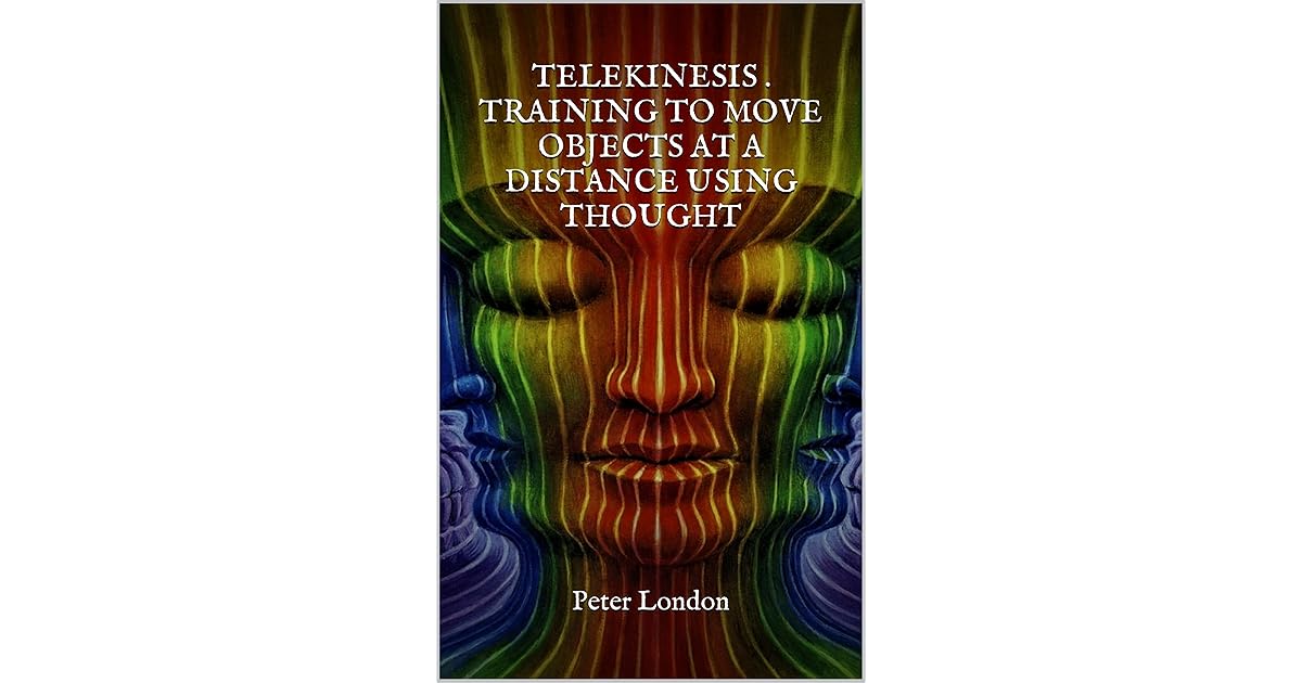 TELEKINETIC TRAINING TO MOVE OBJECTS USING THOUGHT: TELEKINESIS FOR ...