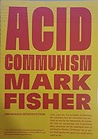 Acid Communism by Mark Fisher