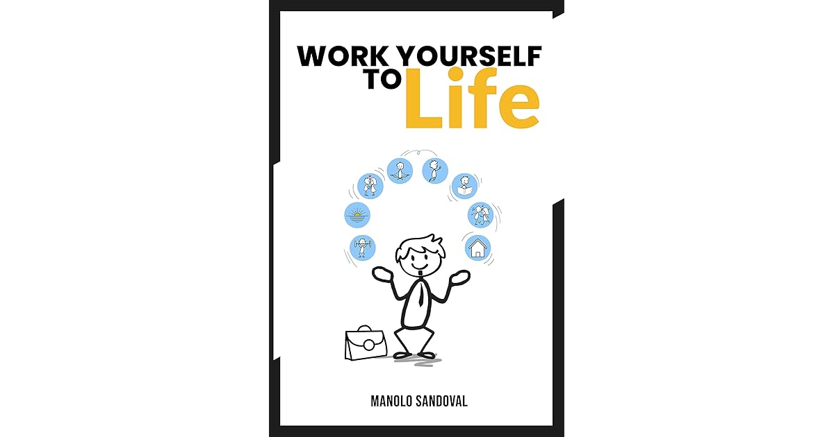 Work Yourself To LIFE by Manolo Sandoval