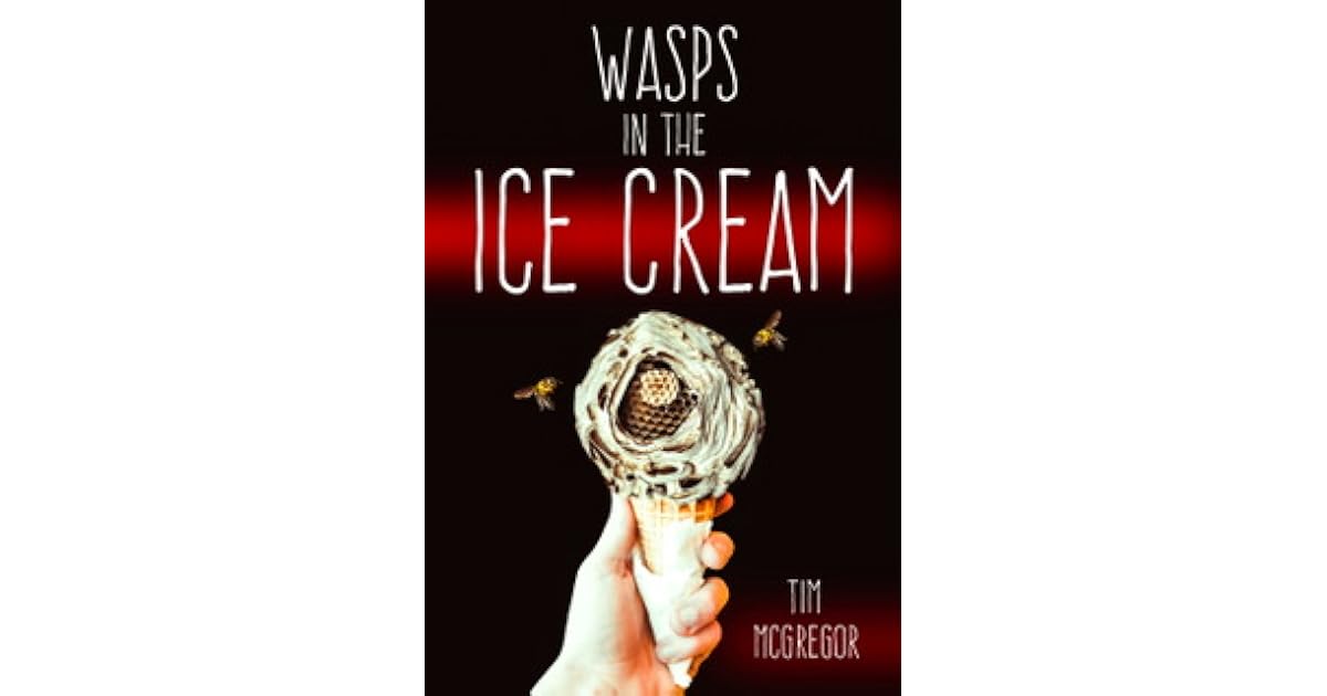 Wasps in the Ice Cream by Tim McGregor