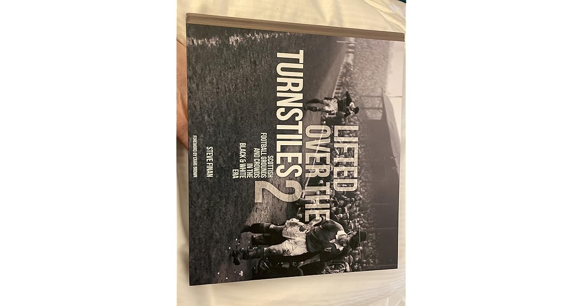 Lifted Over the Turnstiles 2: Scottish Football Grounds and Crowds in ...