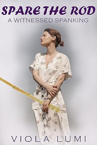 Spare the Rod: A Witnessed Spanking by Viola Lumi