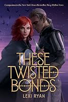 These Twisted Bonds (These Hollow Vows, #2) by Lexi Ryan
