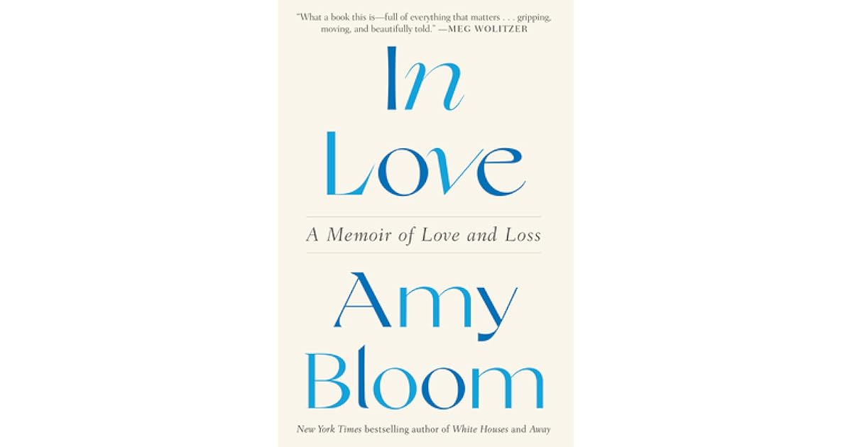 In Love: A Memoir of Love and Loss by Amy Bloom