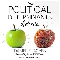 The Political Determinants of Health by Daniel E. Dawes