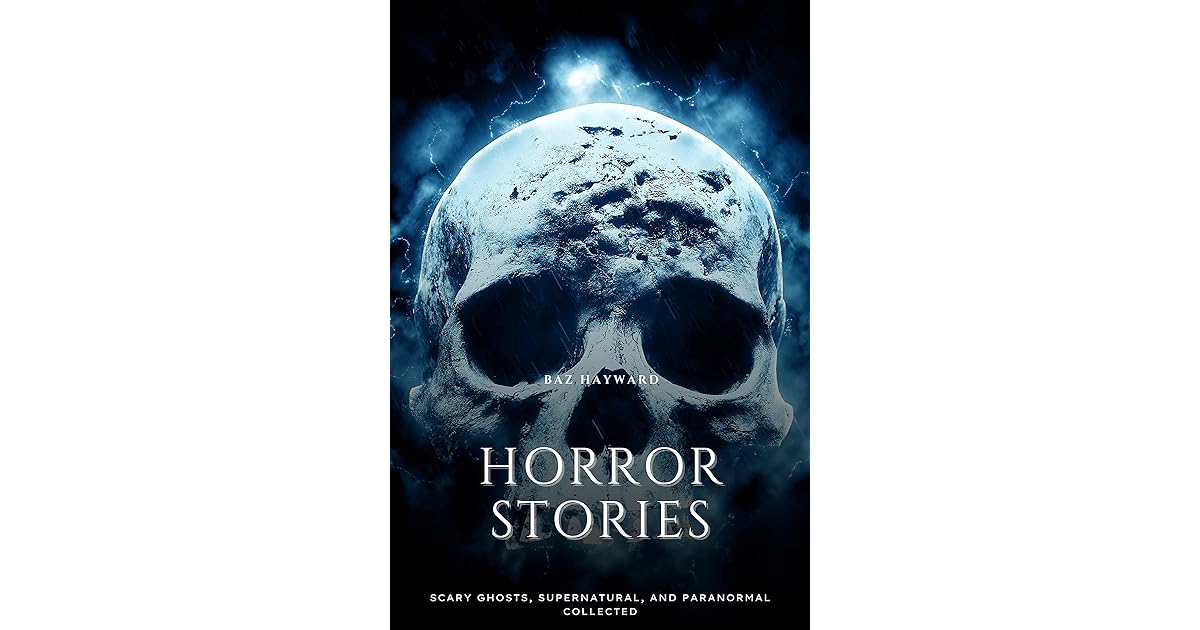 Horror Stories: Scary Ghosts, Supernatural, and Paranormal Collected by ...