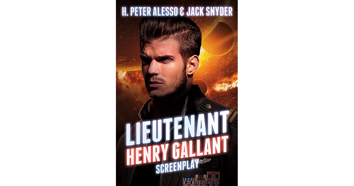 Lieutenant Henry Gallant : Screenplay by H. Peter Alesso