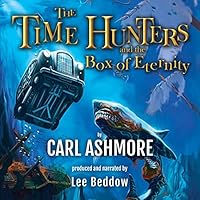 The Time Hunters and the Box of Eternity by Carl Ashmore