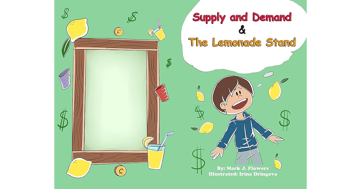 Supply and Demand and The Lemonade Stand by Mark J Flowers