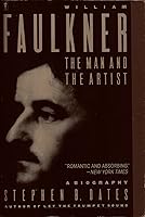 William Faulkner: The Man and the Artist: A Biography by Stephen B. Oates