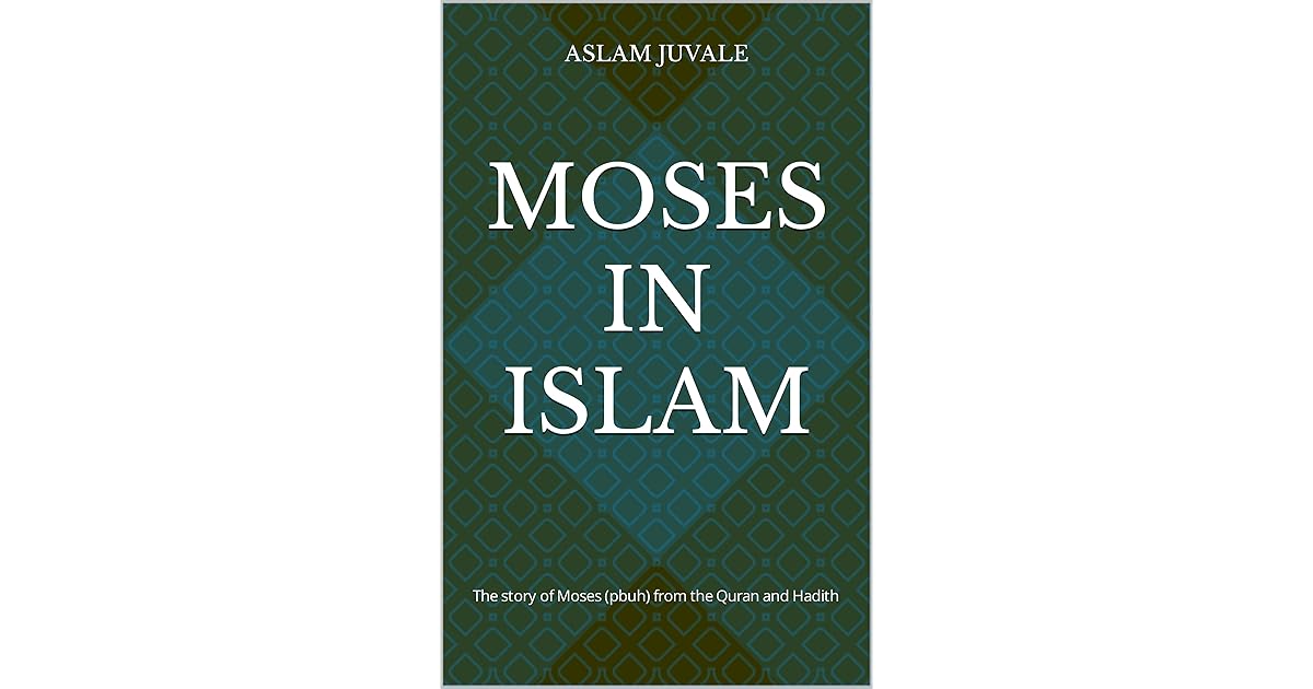 Moses in Islam: The story of Moses (pbuh) from the Quran and Hadith by ...