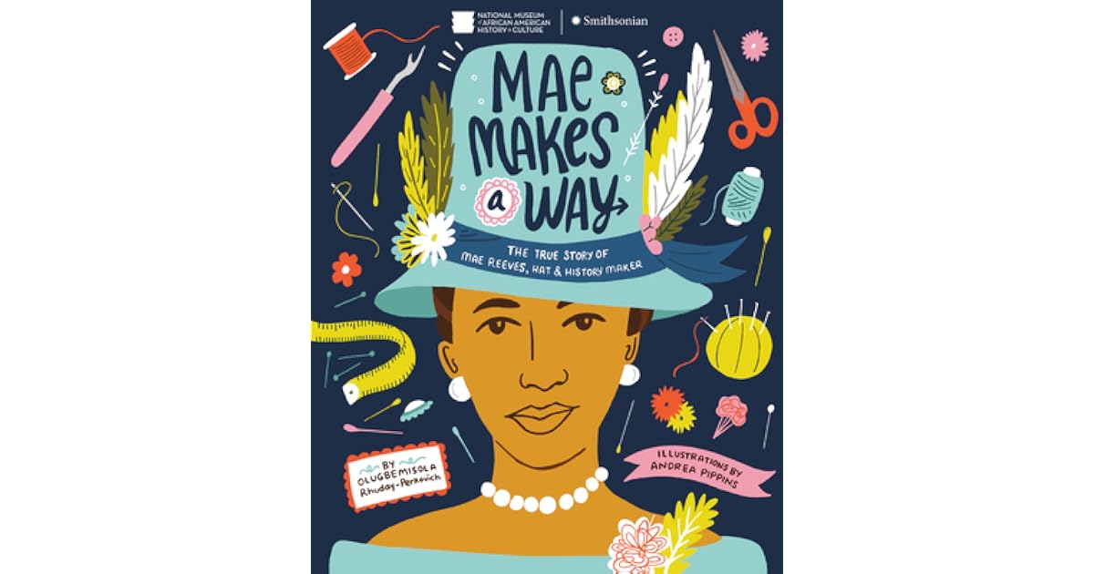 Mae Makes a Way: The True Story of Mae Reeves, Hat & History Maker by ...