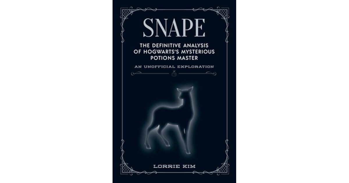Snape: The definitive analysis of Hogwarts's mysterious potions master ...