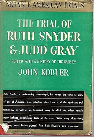 The Trial of Ruth Snyder and Judd Gray by John Kobler