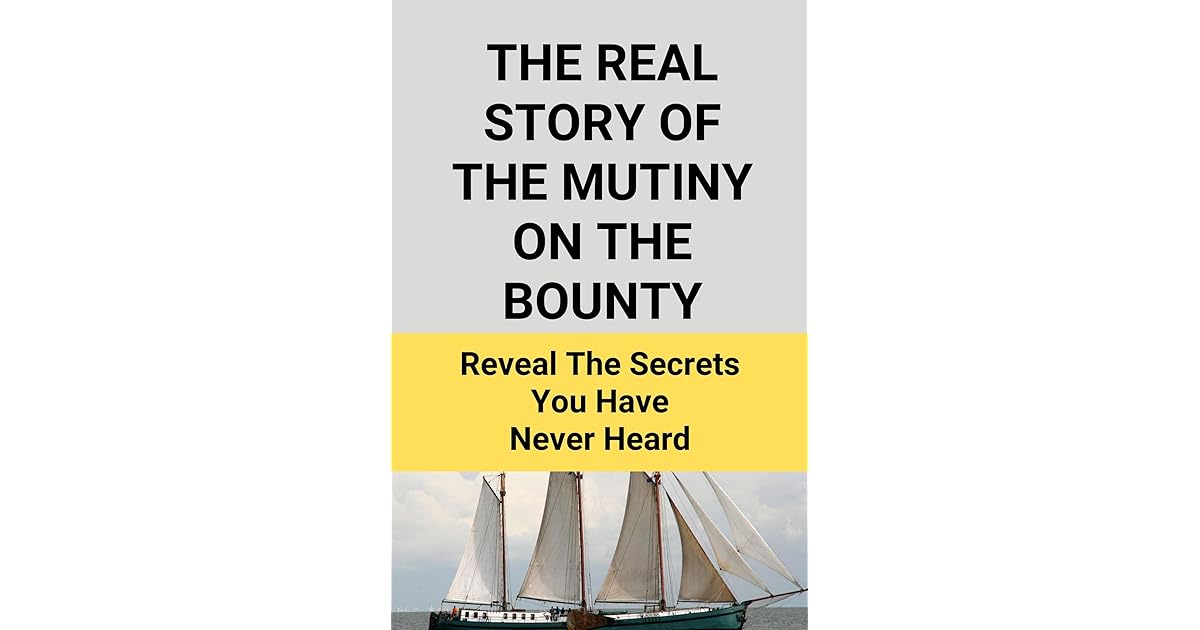 The Real Story Of The Mutiny On The Bounty: Reveal The Secrets You Have ...