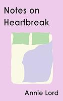 Notes on Heartbreak by Annie Lord
