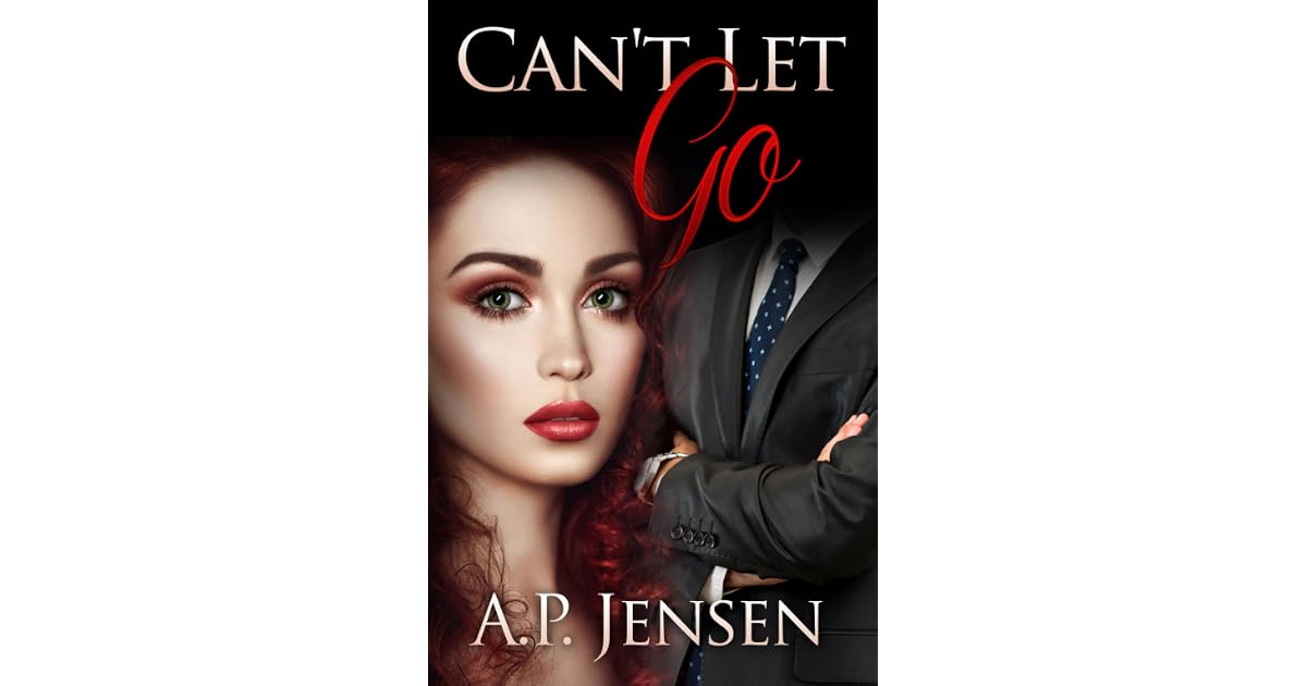 Can't Let Go by A.P. Jensen