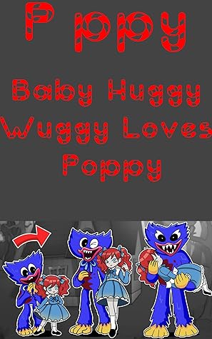 Pppy Playtime Funny Comics: Baby Huggy Wuggy Loves Poppy by Alfredo Flores