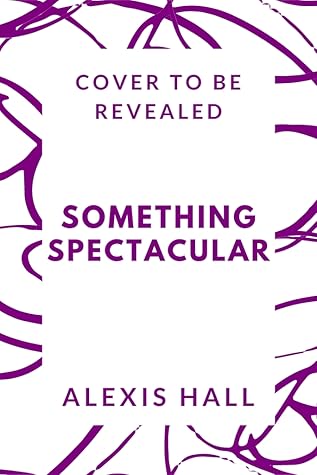 Something Spectacular (Something Fabulous, #2) by Alexis Hall