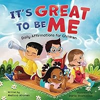 It's Great to Be Me: Daily Affirmations for Children by Melissa Ahonen