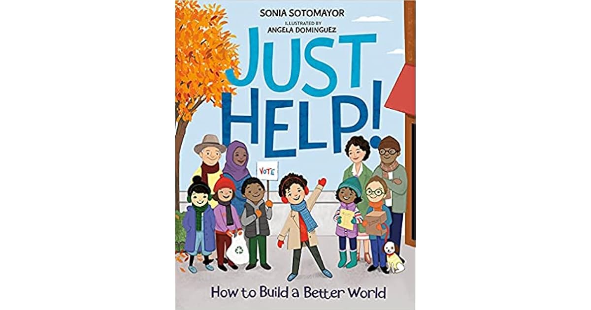 Just Help!: How to Build a Better World by Sonia Sotomayor