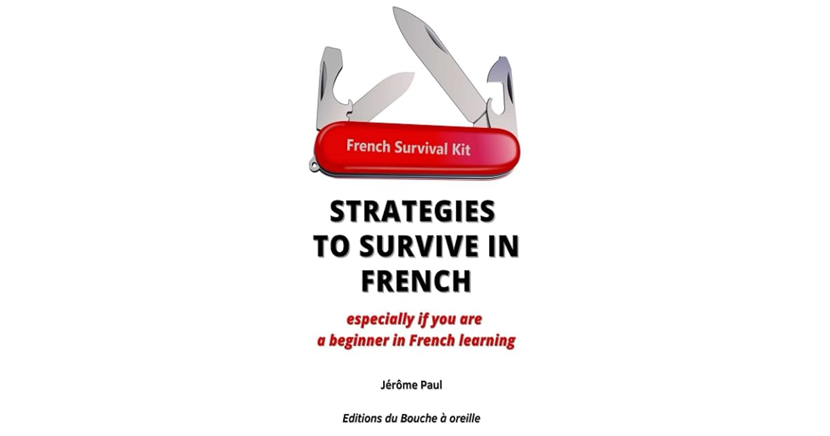 French Survival Kit: strategies to survive in French especially if you ...