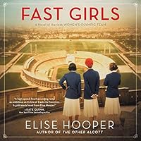 Fast Girls: A Novel of the 1936 Women's Olympic Team by Elise Hooper