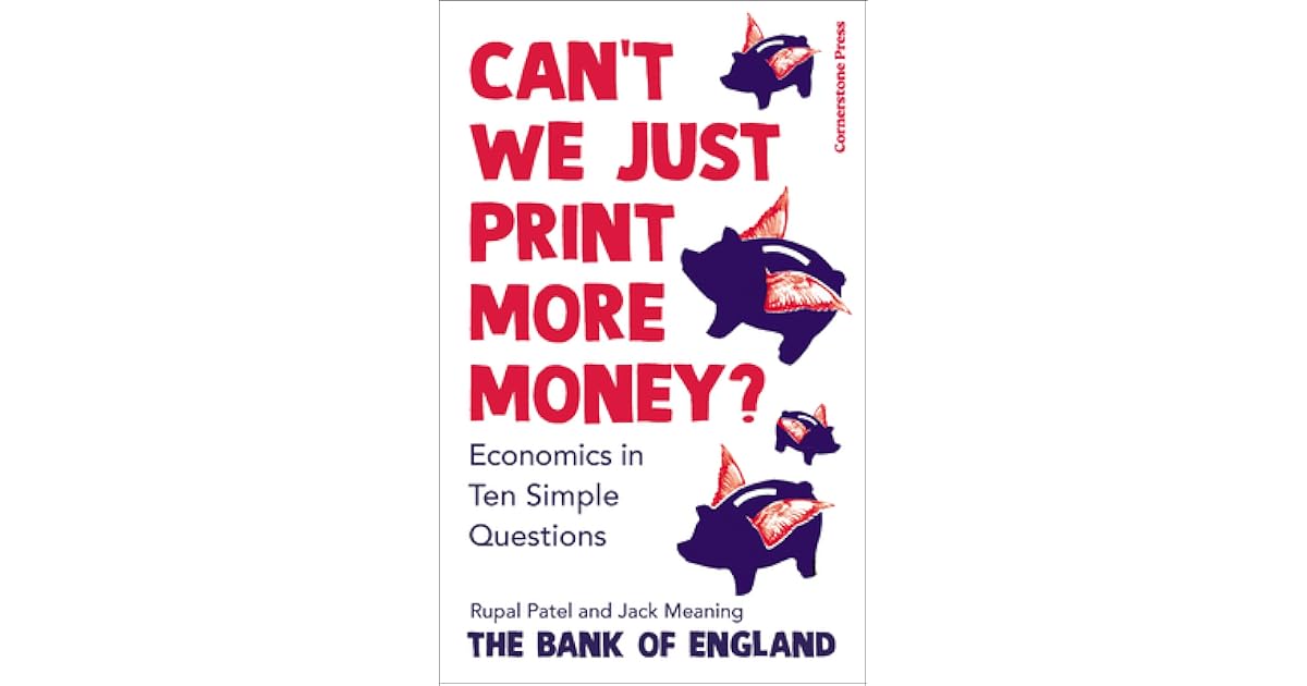 Can T We Just Print More Money Economics In Ten Simple Questions By